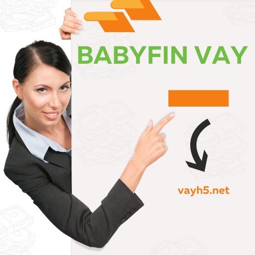 Babyfin vay nhanh 500k đến 10 triệu - Nhận tiền 24/7